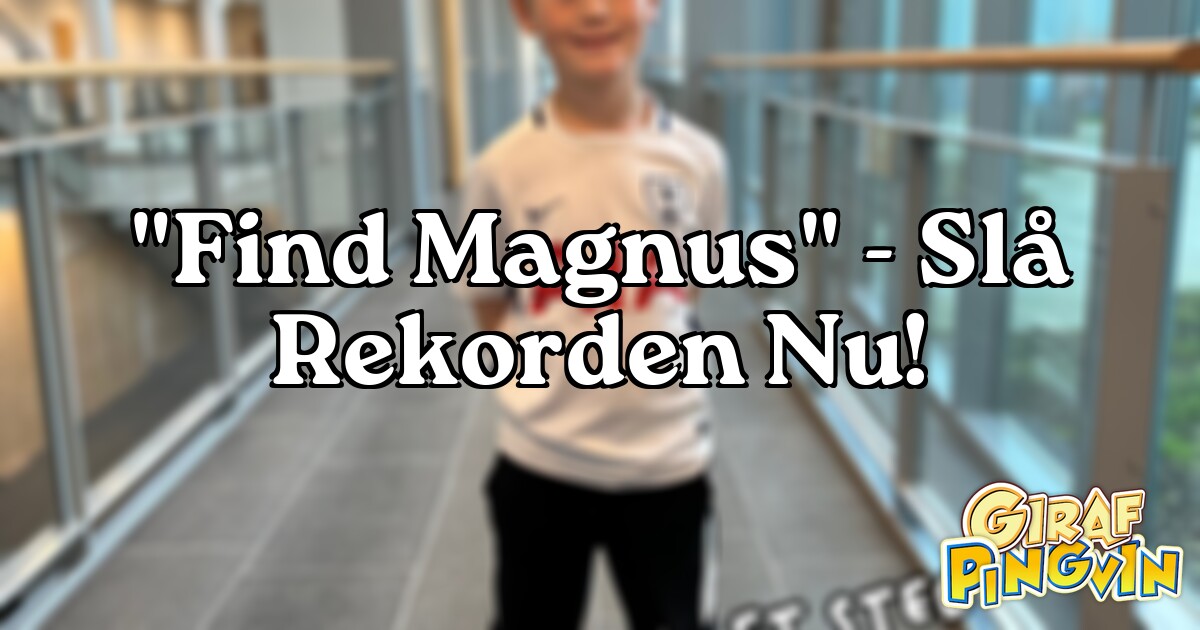 "Find Magnus" - Slå Rekorden Nu! 🕵️‍♀️🔍 | girafpingvin